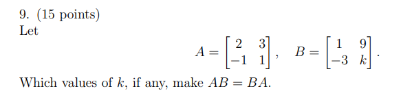Solved 9. (15 points) Let A=[2−131],B=[1−39k]. Which values | Chegg.com