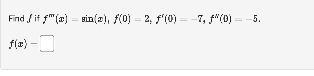 Solved Find f if f′′′(x)=sin(x),f(0)=2,f′(0)=−7,f′′(0)=−5. | Chegg.com