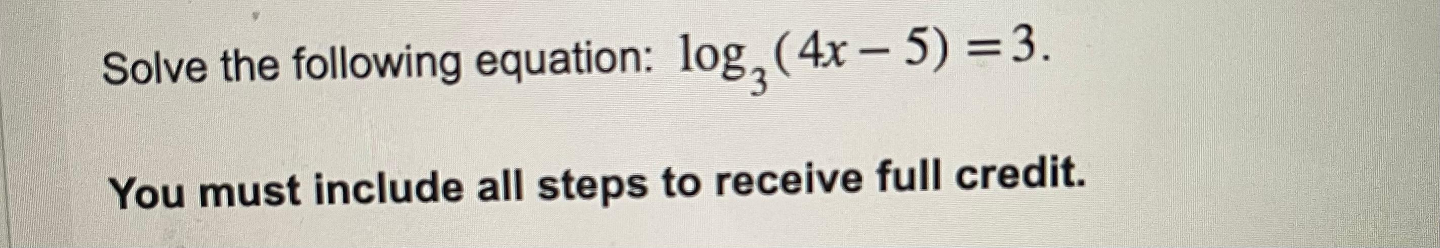 Solved Solve the following equation: log3(4x−5)=3. You must | Chegg.com