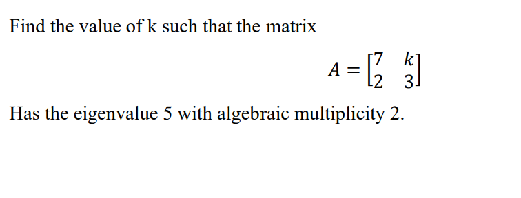 Solved Find the value of k such that the matrix A=[72k3] Has | Chegg.com