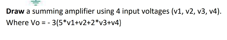 Solved Draw a summing amplifier using 4 input voltages (v1, | Chegg.com