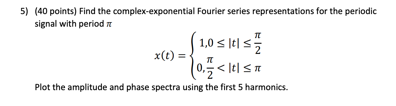 Solved 5) (40 points) Find the complex-exponential Fourier | Chegg.com