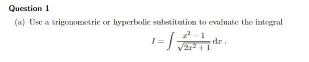 Solved Question 1 (a) Use a trigonometric or hyperbolic | Chegg.com