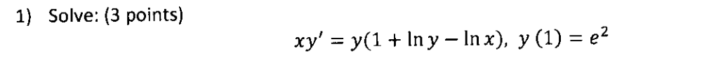 Solved 1) Solve: (3 points) xy′=y(1+lny−lnx),y(1)=e2 | Chegg.com