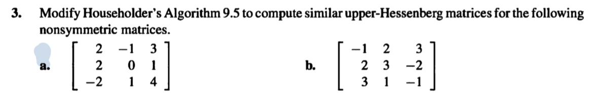 Solved Modify Householder's Algorithm 9.5 to compute similar | Chegg.com
