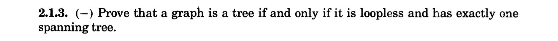 Solved 2.1.3. (-) ﻿Prove that a graph is a tree if and only | Chegg.com