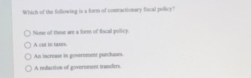 Solved Which of the following is a form of contractionary | Chegg.com