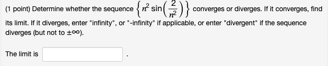 Solved (1 point) Determine whether the sequence {n2sin(n22)} | Chegg.com