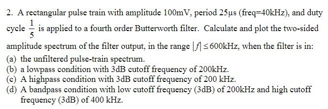 Solved 2. A rectangular pulse train with amplitude 100mV, | Chegg.com