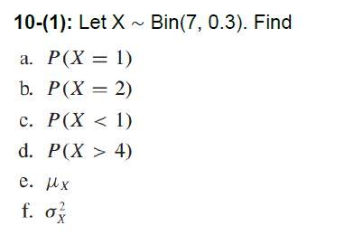 Solved 10-(1): Let X∼Bin(7,0.3). Find a. P(X=1) b. P(X=2) c. | Chegg.com