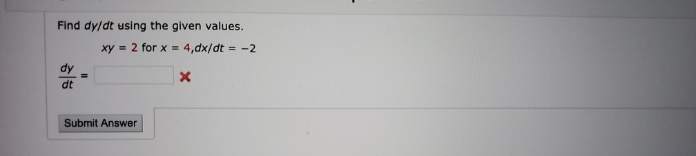Solved Find dy/dt using the given values. xy = 2 for x = | Chegg.com
