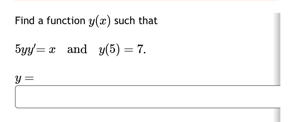 Solved Find a function y(x) such that 5yy′=x and y(5)=7 | Chegg.com