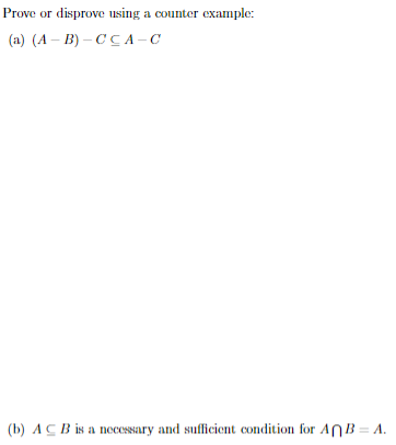 Solved Prove or disprove using a counter example: (a) (A - | Chegg.com