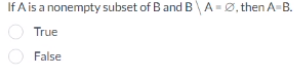 Solved If A is a nonempty subset of B and B\A=∅, then A=B. | Chegg.com
