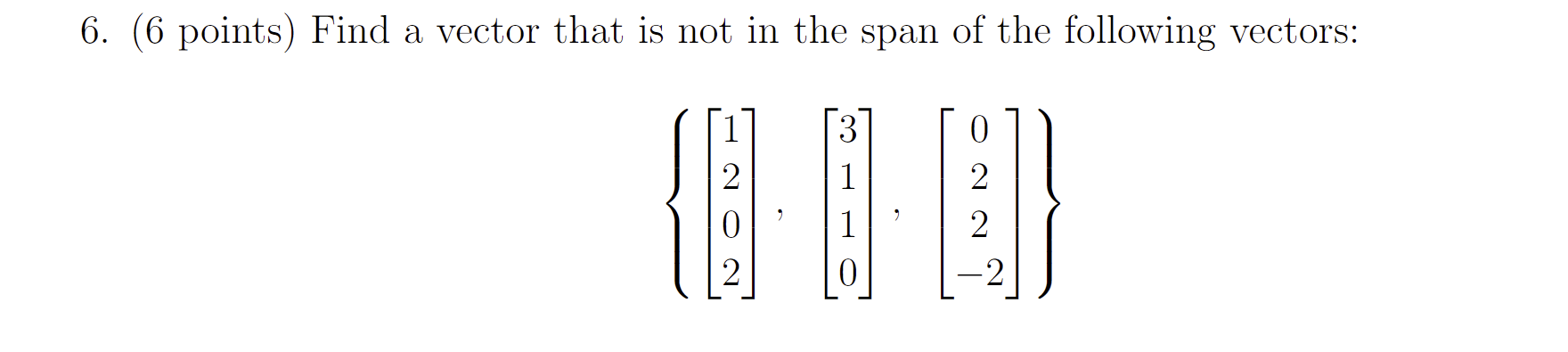 Solved 6. (6 points) Find a vector that is not in the span | Chegg.com