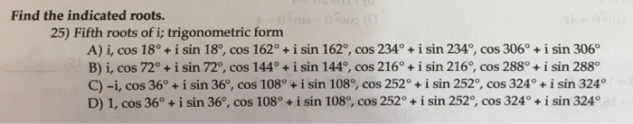 Solved Find the indicated roots. 25) Fifth roots of i; | Chegg.com