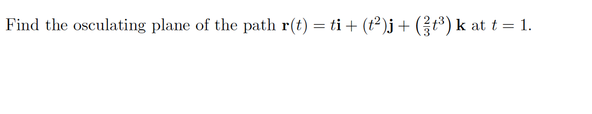 Solved Find the osculating plane of the path r(t) = ti + | Chegg.com