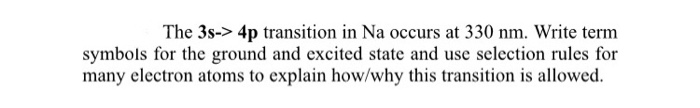 Solved The 3s-> 4p transition in Na occurs at 330 nm. Write | Chegg.com