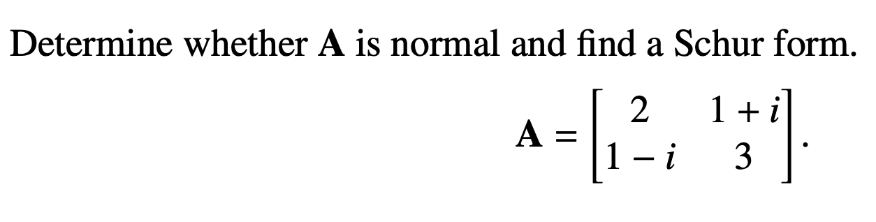 Solved Determine whether A is normal and find a Schur form. | Chegg.com