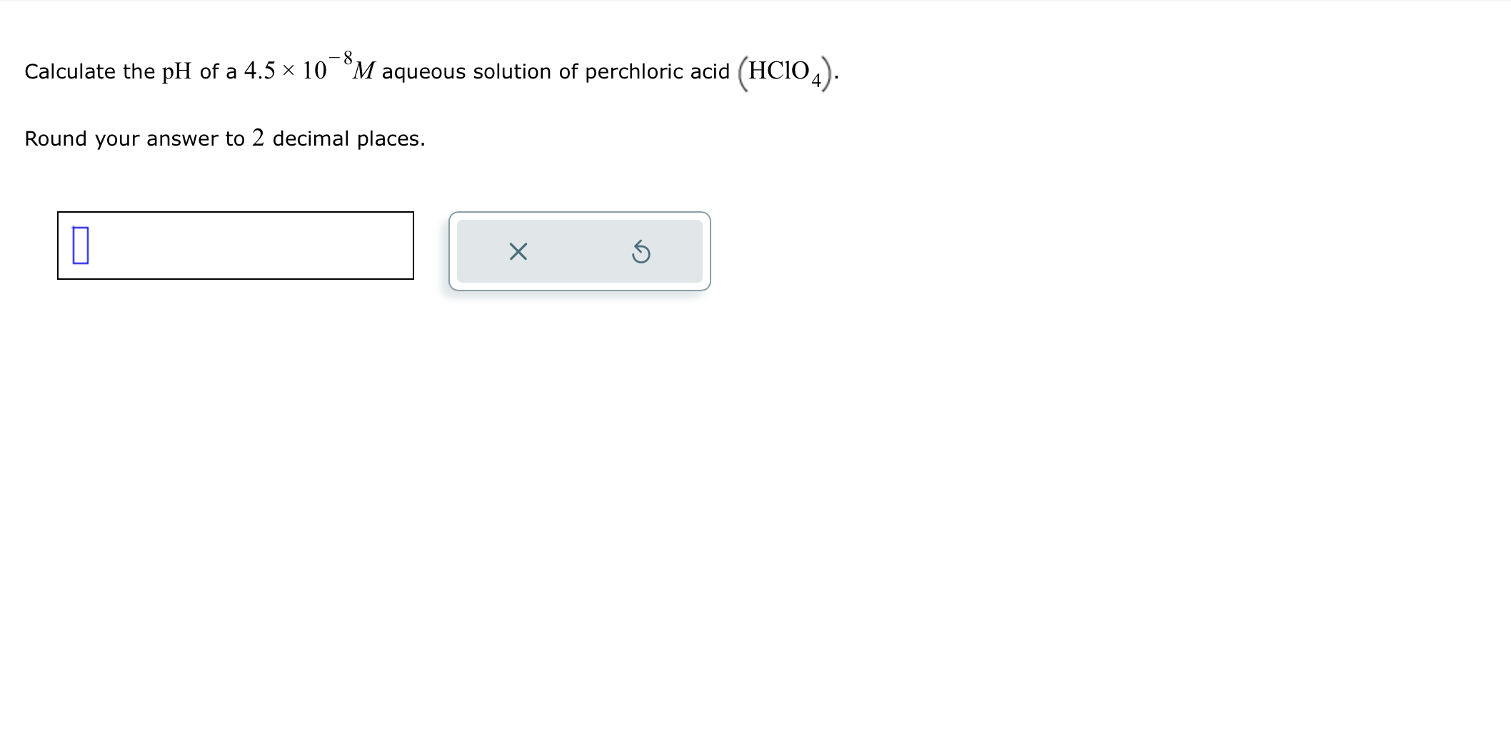 Solved Calculate the pH of a 4.5×10−8M aqueous solution of | Chegg.com