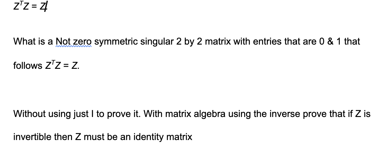 Solved Z⊤Z=Z What is a Not zero symmetric singular 2 by 2 | Chegg.com