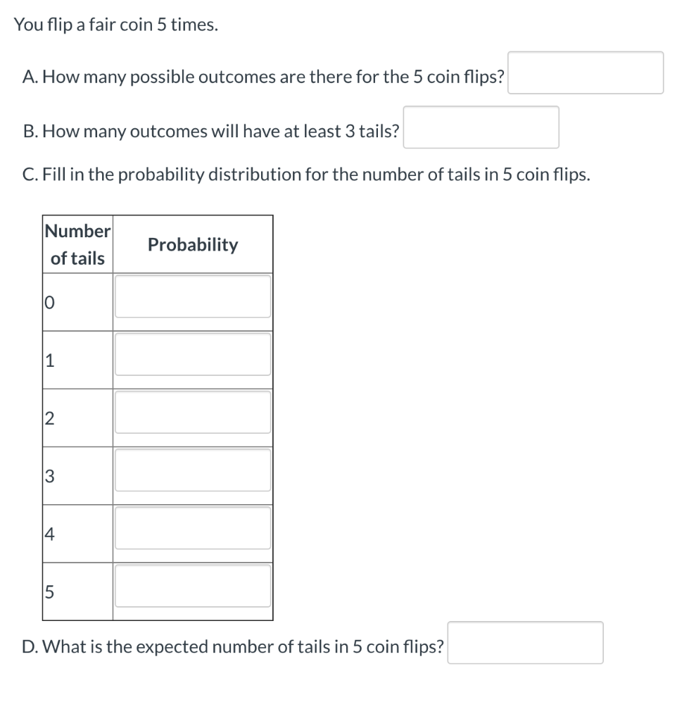 Solved You flip a fair coin 5 times. A. How many possible | Chegg.com