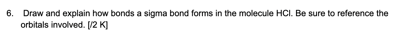 Solved 6. Draw and explain how bonds a sigma bond forms in | Chegg.com