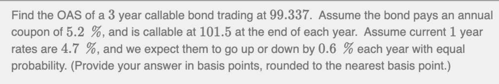 Find the OAS of a 3 year callable bond trading at | Chegg.com