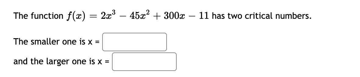 Solved The function f(x)=2x3−45x2+300x−11 has two critical | Chegg.com