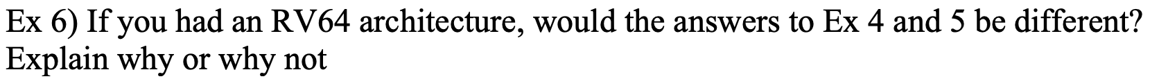 Ex 6) If you had an RV64 architecture, would the | Chegg.com