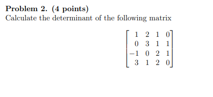 Solved Problem 2. (4 points) Calculate the determinant of | Chegg.com