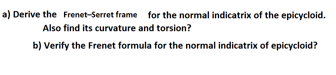 Solved a) Derive the Frenet-Serret frame for the normal | Chegg.com