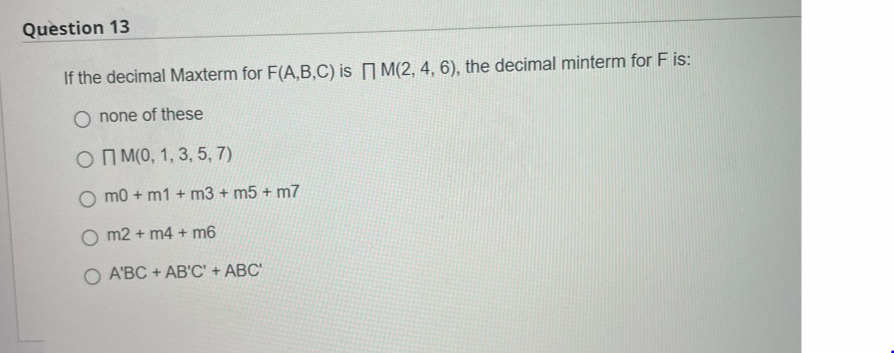 Solved If the decimal Maxterm for F(A,B,C) is ⊓M(2,4,6), the | Chegg.com