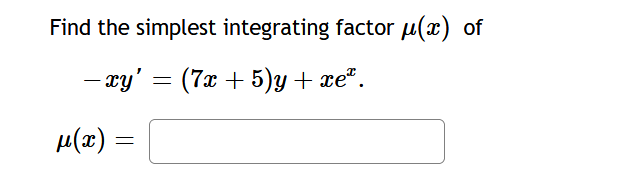 Solved Find the simplest integrating factor u(x) of -zg' = | Chegg.com