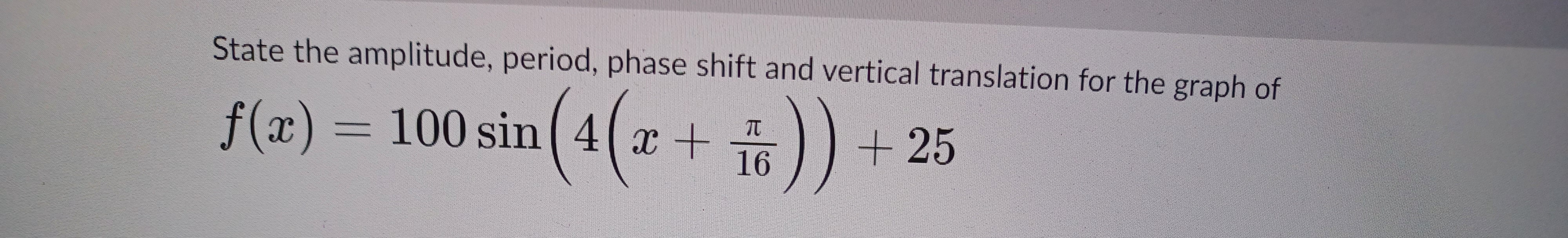 Solved State the amplitude, period, phase shift and vertical | Chegg.com