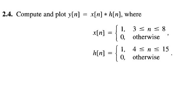 Solved 2.4. Compute and plot y[n] = x[n] * h[n], where 1, 3 | Chegg.com