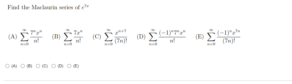 Solved Find the Maclaurin series of ex +7 (Α) Σ Σ" 7" n! n=0 | Chegg.com