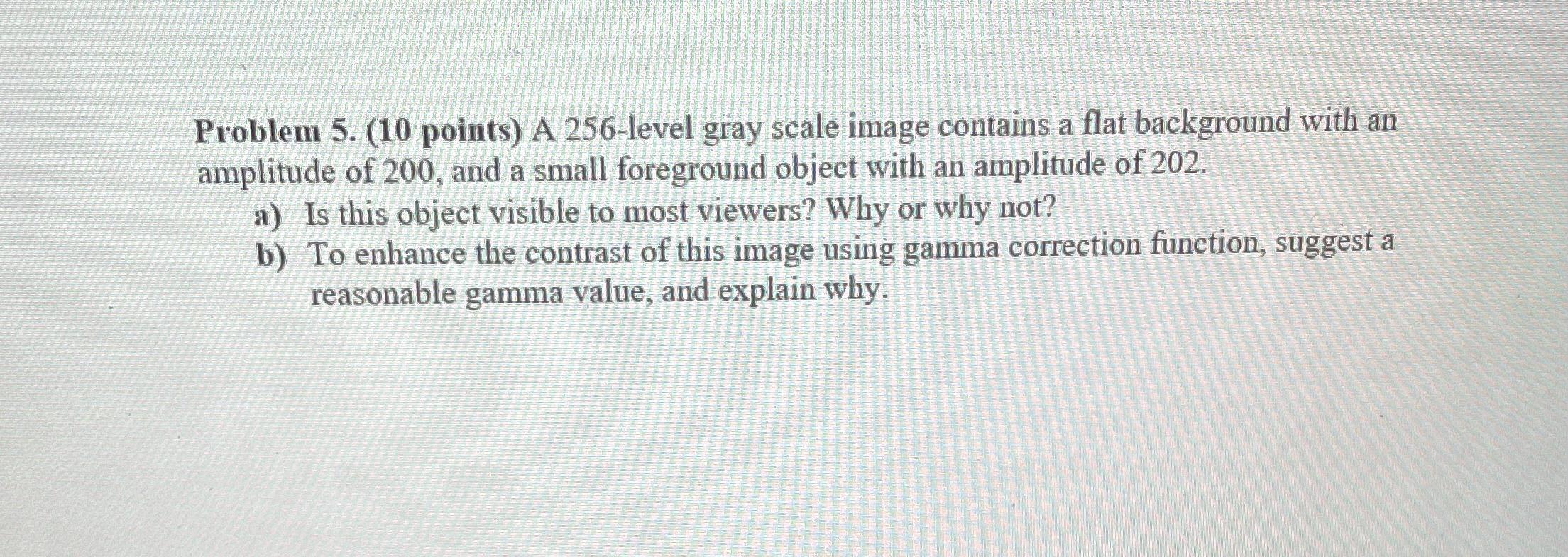 Solved Problem 5. (10 points) A 256-level gray scale image | Chegg.com
