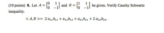 Solved [ -,) and B = [ - ] be given. Verify Cauchy Schwartz | Chegg.com