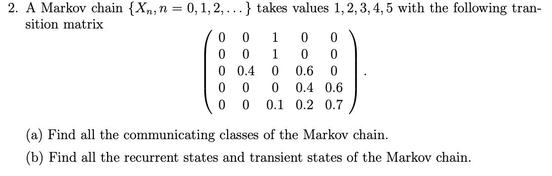 Solved A Markov chain {Xn,n=0,1,2,…} takes values 1,2,3,4,5 | Chegg.com