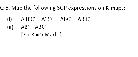 Solved Q 6. Map the following SOP expressions on K-maps: (i) | Chegg.com