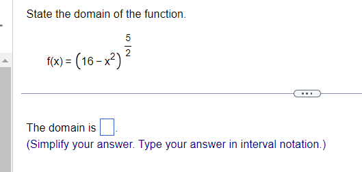 Solved State the domain of the function. f(x)=(16−x2)25 The | Chegg.com