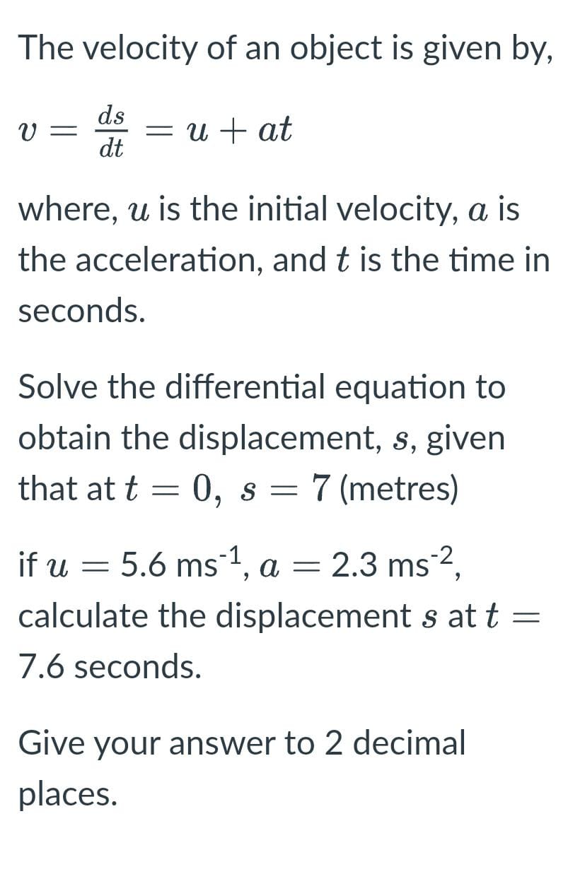 Solved The velocity of an object is given by, v=dtds=u+at | Chegg.com