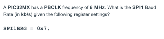 Solved A PIC32MX has a PBCLK frequency of 6 MHz. What is the | Chegg.com