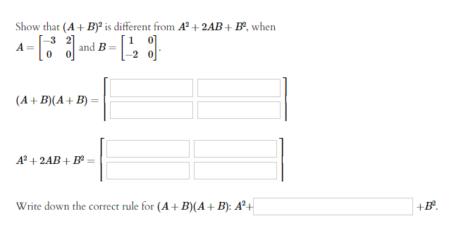 Solved Show that (A+B)2 is different from A2+2AB+B2, when | Chegg.com