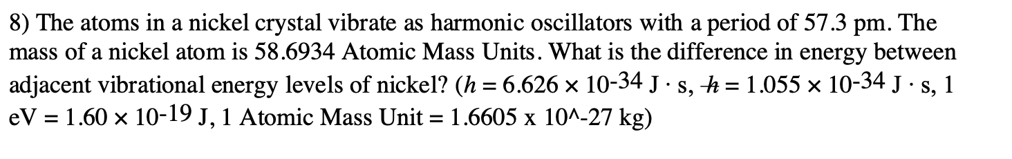 Solved 8) The atoms in a nickel crystal vibrate as harmonic | Chegg.com