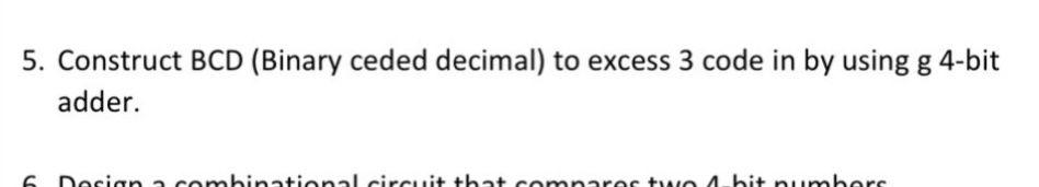 Solved 5. Construct BCD (Binary ceded decimal) to excess 3 | Chegg.com