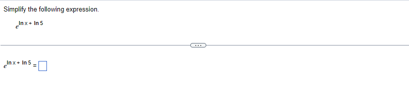 Solved Simplify the following expression. elnx+ln5 | Chegg.com