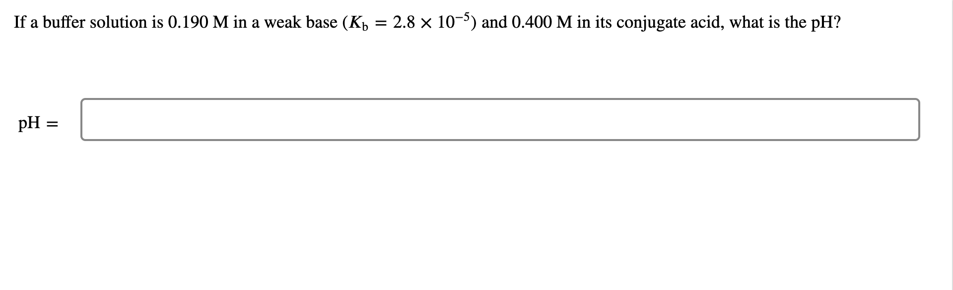 Solved If a buffer solution is 0.190 M in a weak base (Kb = | Chegg.com