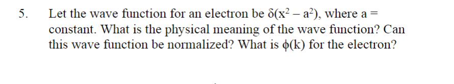 Solved Let the wave function for an electron be δ(x-a2), | Chegg.com